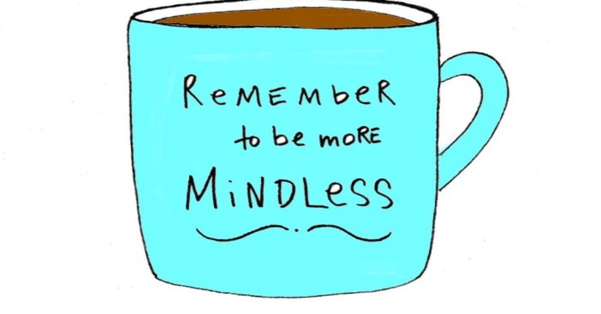 5 ways to be more mindless--and why that's a good idea | Grok Nation